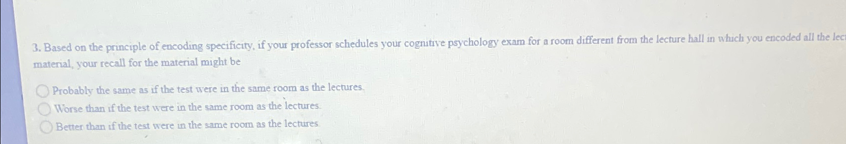 Solved Based on the principle of encoding specificity, if | Chegg.com