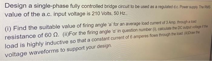 Solved Design a single-phase fully controlled bridge circuit | Chegg.com