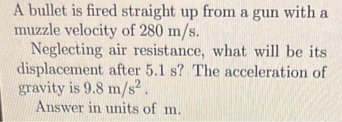 Solved A bullet is fired straight up from a gun with a | Chegg.com