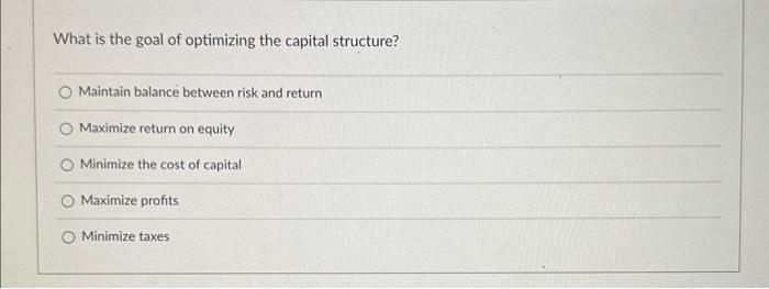 Solved What is the goal of optimizing the capital structure? | Chegg.com
