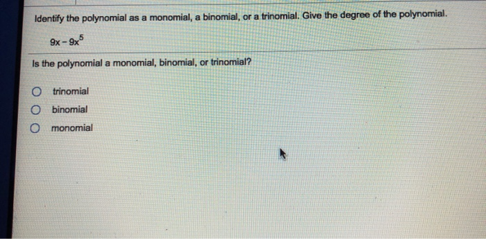 Solved Identify the polynomial as a monomial, a binomial, or | Chegg.com