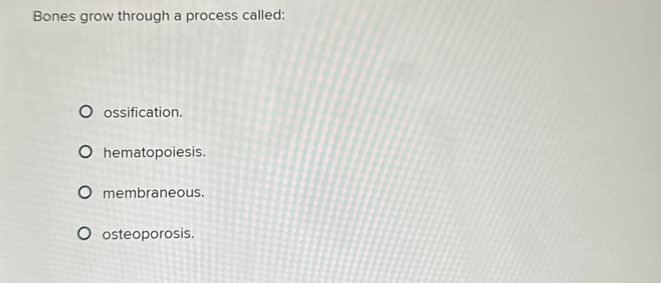 Solved Bones grow through a process | Chegg.com