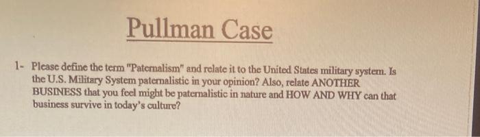 Solved Pullman Case 1- Please define the term "Paternalism" | Chegg.com