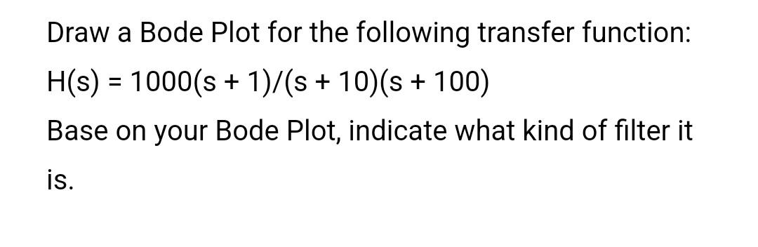Solved Draw a Bode Plot for the following transfer function: | Chegg.com