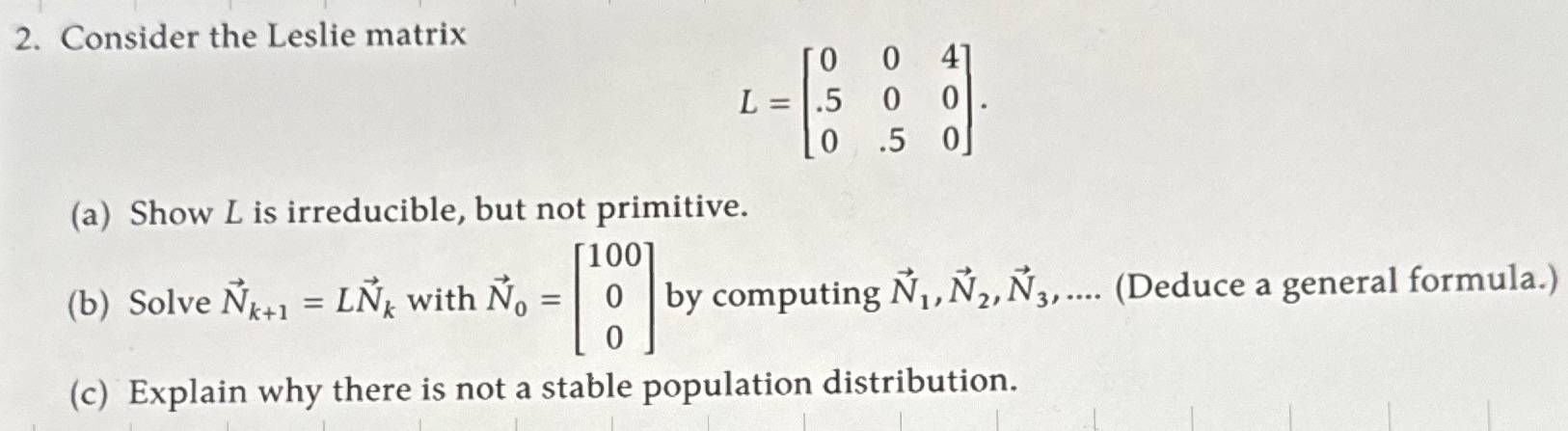 Solved Consider the Leslie matrixL=[004.5000.50](a) ﻿Show L | Chegg.com