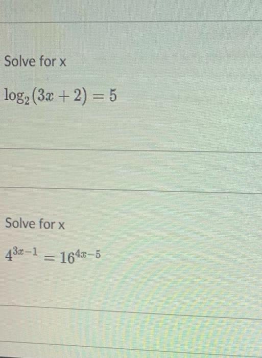 Solved Solve for x log2 (3x + 2) = 5 Solve for x 43-1 = | Chegg.com