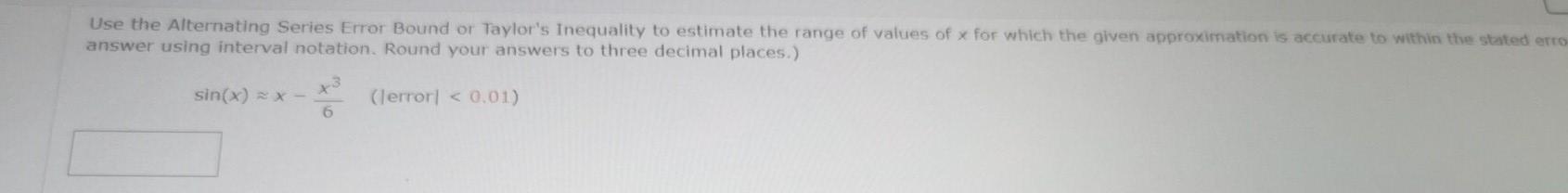 Solved Use the Alternating Series Error Bound or Taylor's | Chegg.com