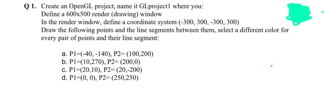 Solved Q1. Create an OpenGL project, name it GLprojectl | Chegg.com