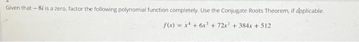 Given that - 8i is a zero, factor the following | Chegg.com