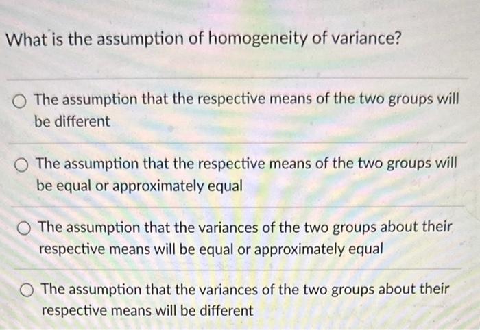 Solved What is the assumption of homogeneity of variance? | Chegg.com