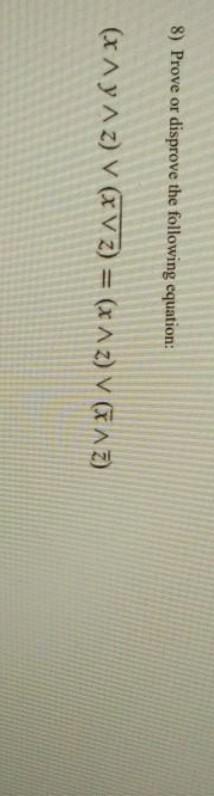Solved 8) Prove or disprove the following equation: (x^ A Z) | Chegg.com