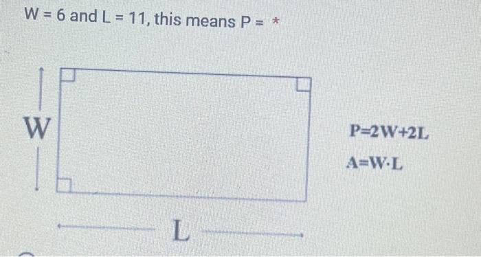 Solved W = 6 and L = 11, this means P = * W L P=2W+2L A=W.L | Chegg.com