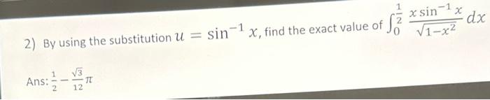 Solved 2) By using the substitution u=sin−1x, find the exact | Chegg.com