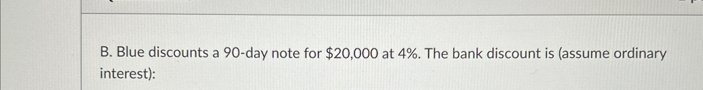 Blue discounts a 90 -day note for $20,000 ﻿at 4%. | Chegg.com