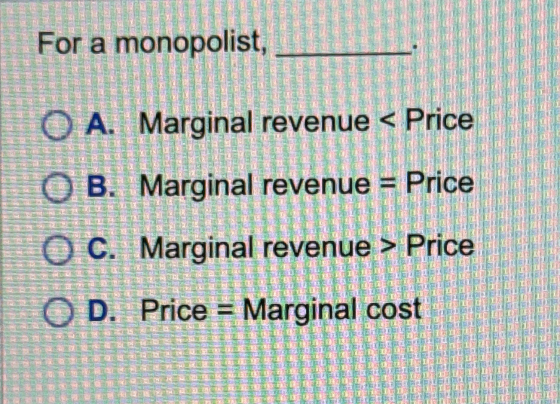 Solved For a monopolist,A. ﻿Marginal revenue