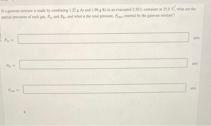 Solved If a gaseous mixture is made by combining 1.22 g Ar | Chegg.com