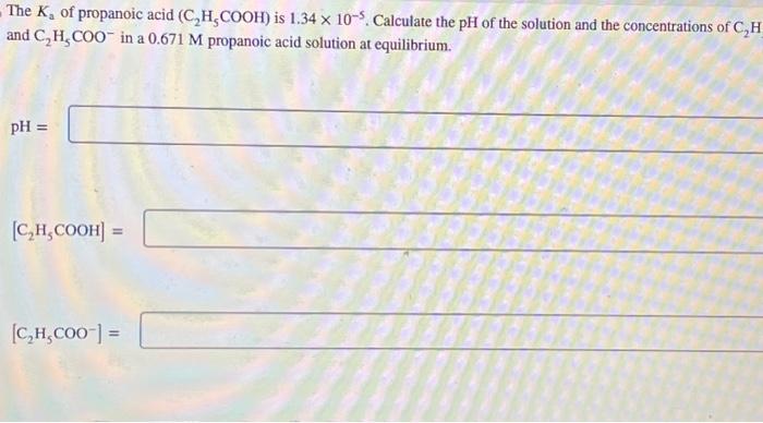 The Ka of propanoic acid (C2H5COOH) is 1.34×10−5. | Chegg.com
