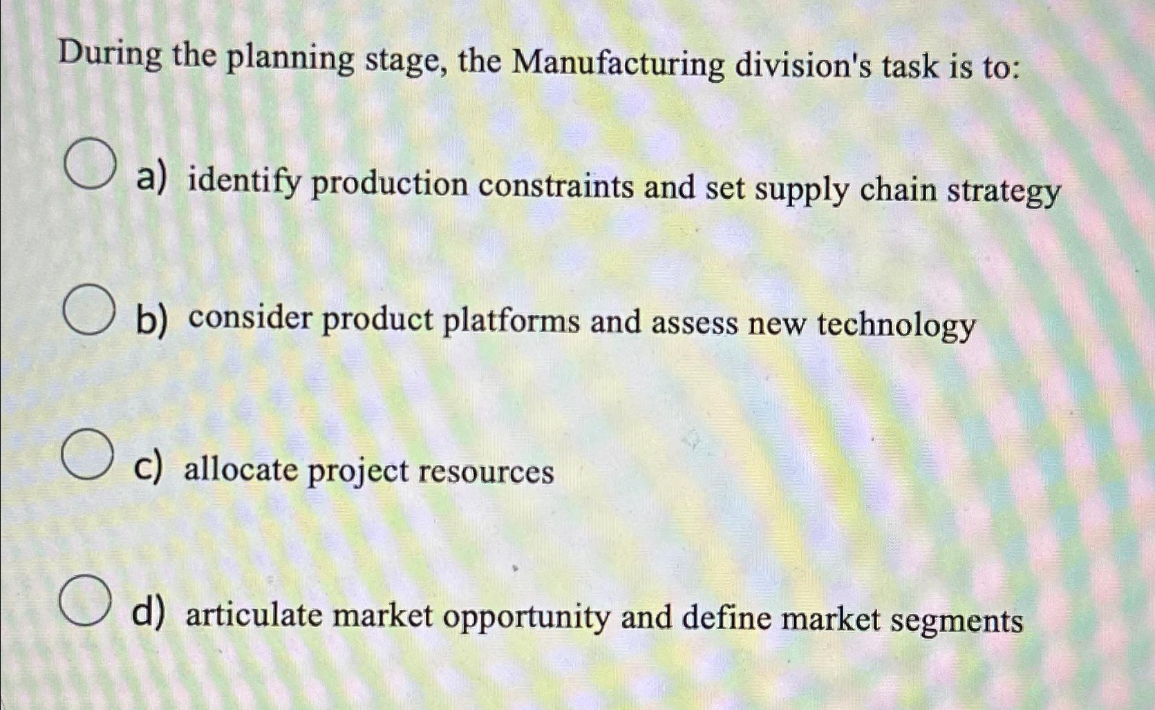 Solved During the planning stage, the Manufacturing | Chegg.com
