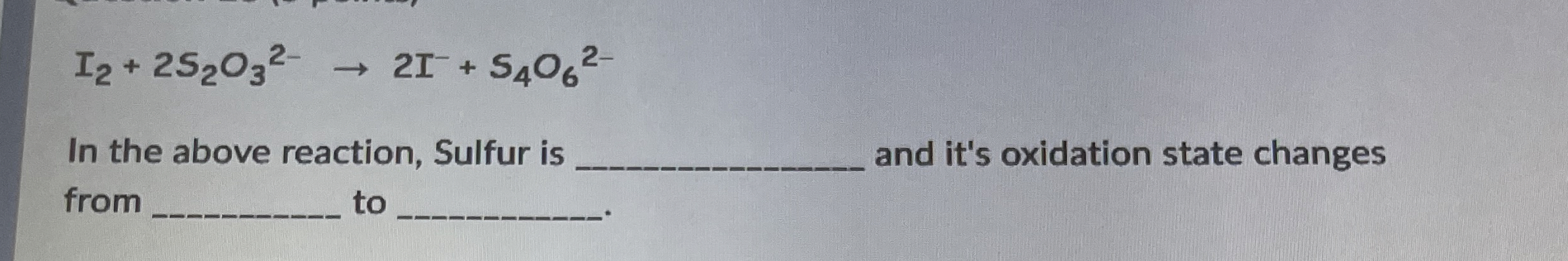 Solved I2+2S2O32-→2I-+S4O62-In the above reaction, Sulfur is | Chegg.com
