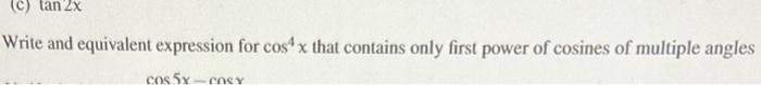 Solved Write and equivalent expression for cos4x that | Chegg.com