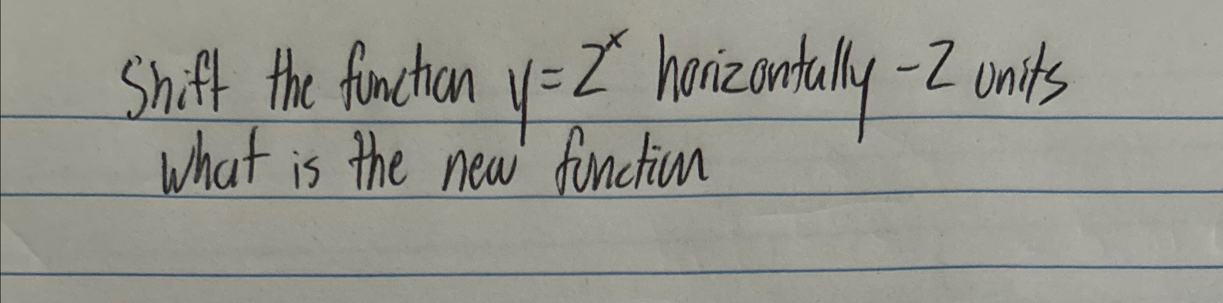 Solved Shift the function y=2x ﻿horizontally -2 ﻿units What | Chegg.com