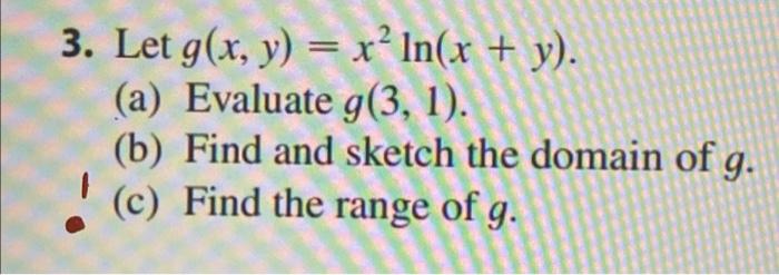 Solved 3. Let g(x,y)=x2ln(x+y). (a) Evaluate g(3,1). (b) | Chegg.com Solved 3. Let g(x,y)=x2ln(x+y). (a) Evaluate g(3,1). (b) | Chegg.com