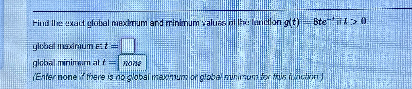 Solved Find the exact global maximum and minimum values of | Chegg.com
