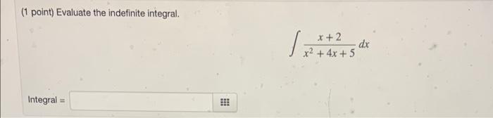 Solved (1 point) Evaluate the indefinite integral. x + 2 x2 | Chegg.com
