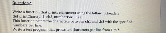 Solved Question2: Write a function that prints characters | Chegg.com