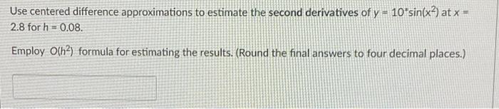 Solved Use centered difference approximations to estimate | Chegg.com