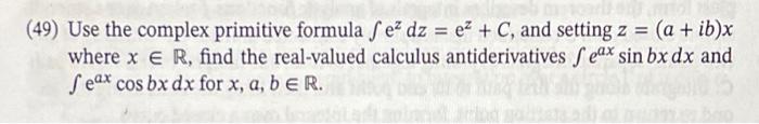 Solved 49) Use the complex primitive formula ∫ezdz=ez+C, and | Chegg.com