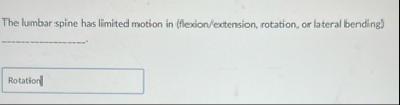 Solved The lumbar spine has limited motion in | Chegg.com