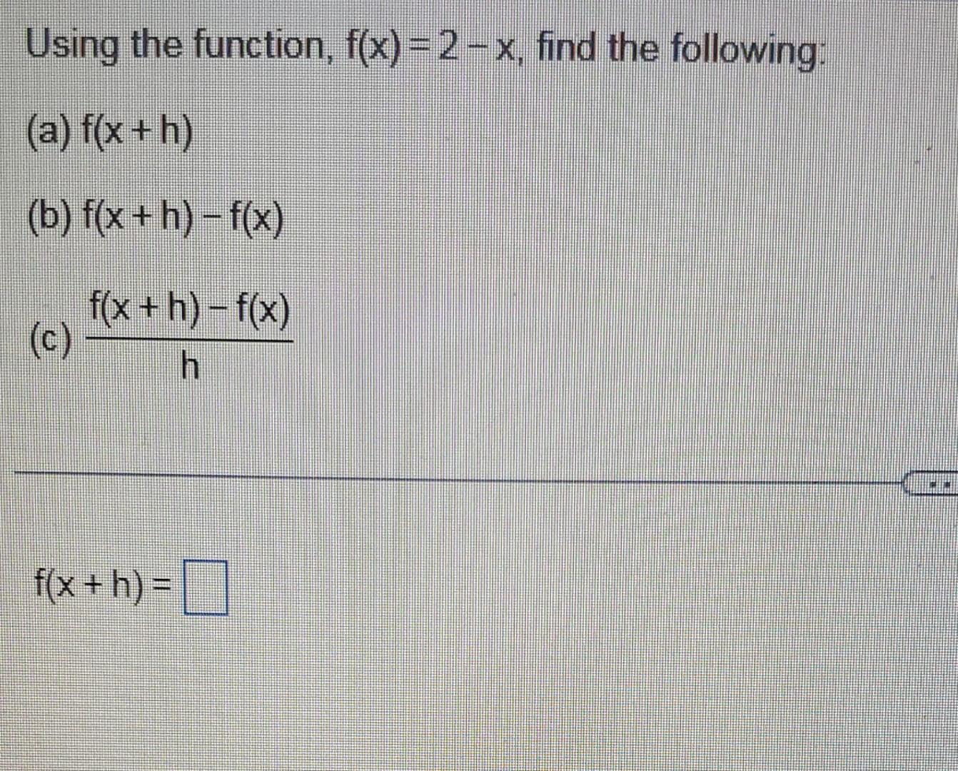 Solved Using the function, f(x)=2−x (a) f(x+h) (b) | Chegg.com