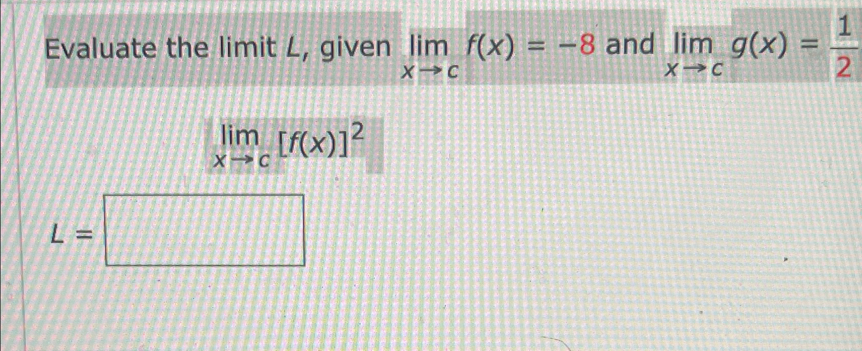 Solved Evaluate the limit L, ﻿given limx→cf(x)=-8 ﻿and | Chegg.com