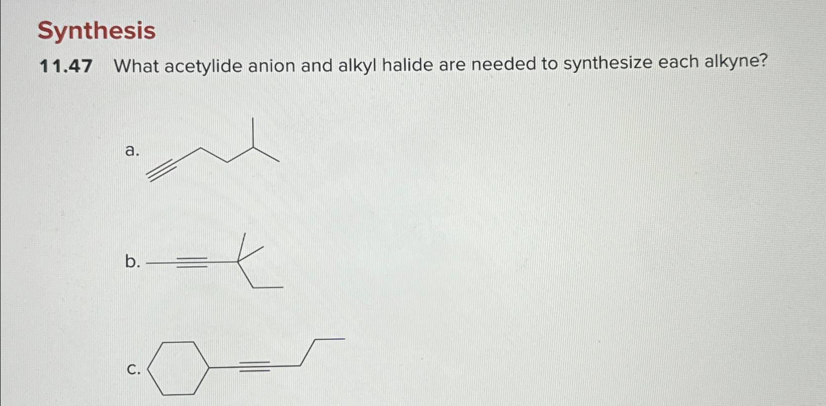 Solved Synthesis11.47 ﻿What acetylide anion and alkyl halide | Chegg.com
