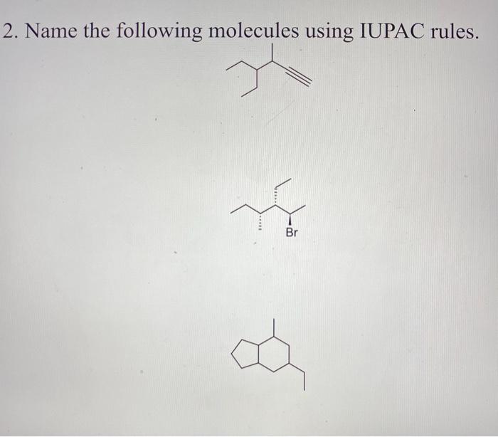 Solved 2. Name the following molecules using IUPAC rules. Br | Chegg.com