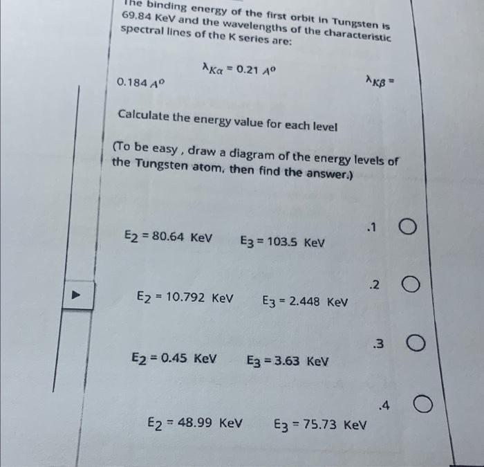 Solved The binding energy of the first orbit in Tungsten is | Chegg.com