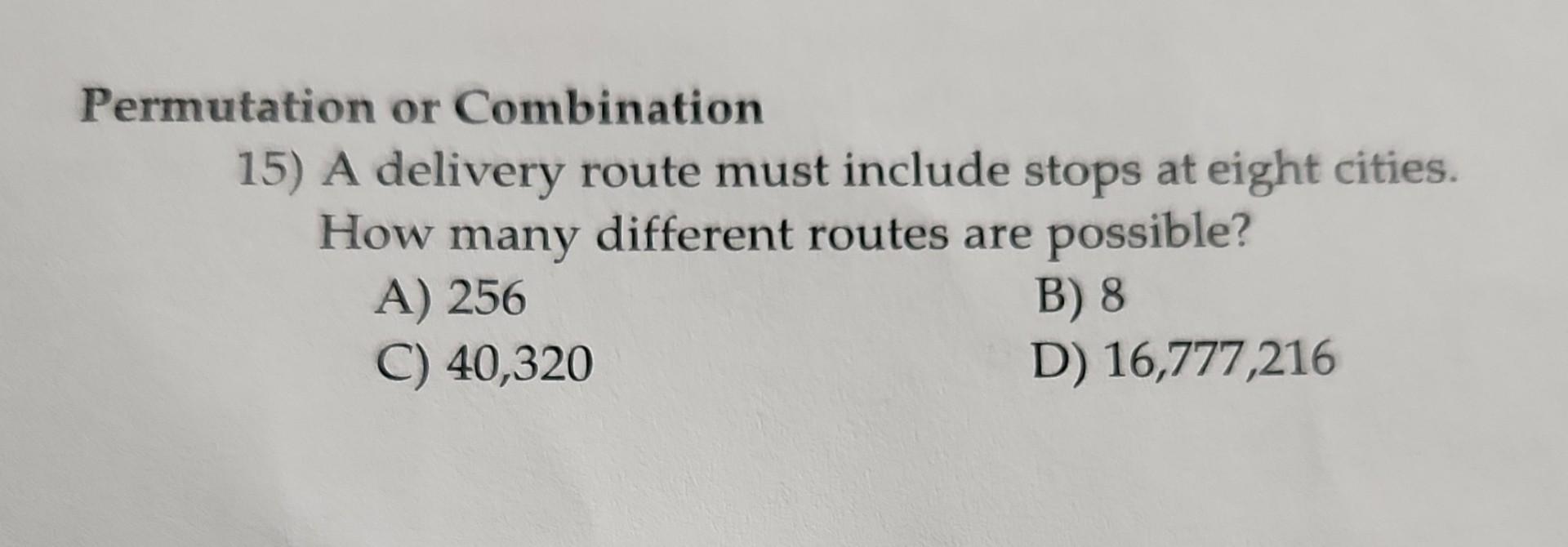 Solved Permutation or Combination 15) A delivery route must | Chegg.com