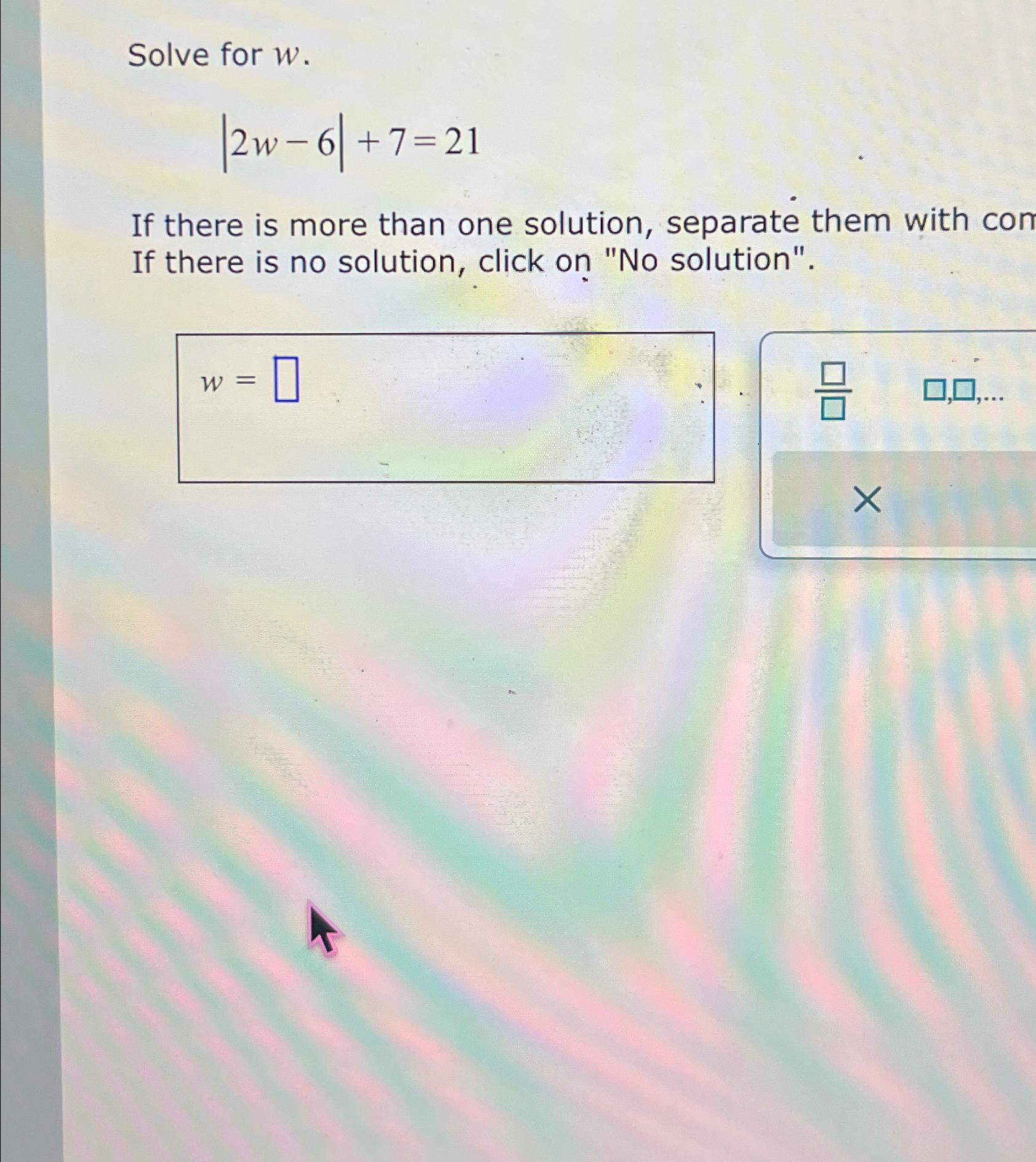 Solved Solve for w.|2w-6|+7=21If there is more than one | Chegg.com