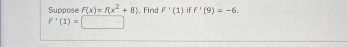 Solved Suppose F(x)=f(x2+8). Find F′(1) if f′(9)=−6 F′(1)= | Chegg.com