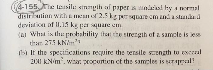 Solved 4-155. The tensile strength of paper is modeled by a | Chegg.com