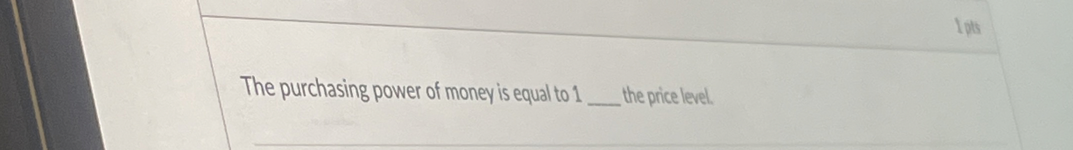 Solved The purchasing power of money is equal to , ﻿the | Chegg.com