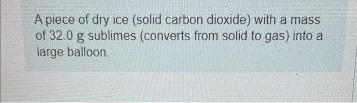 Solved A piece of dry ice (solid carbon dioxide) with a mass | Chegg.com