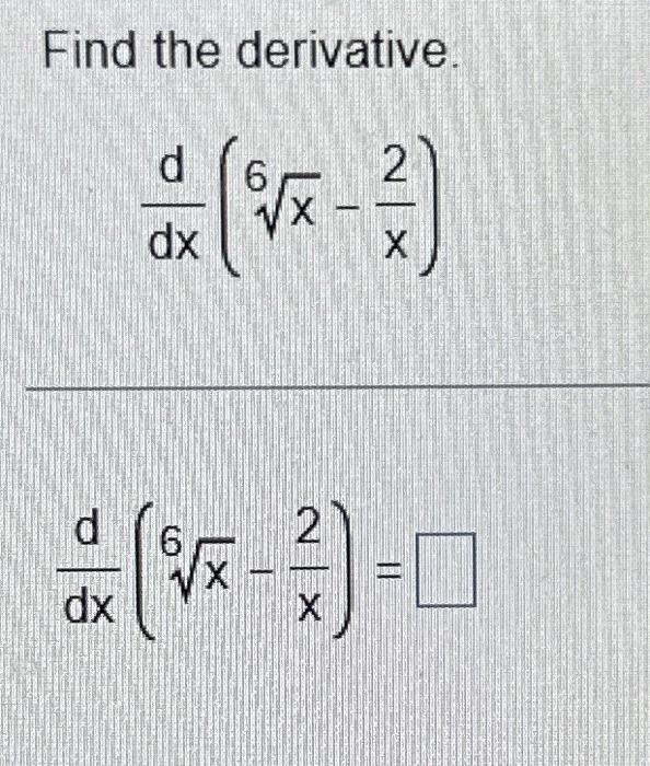 Solved Find the derivative. dxd(6x−x2) dxd(6x−x2)= | Chegg.com