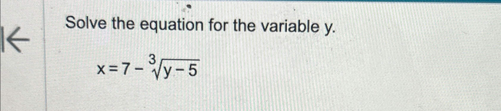 Solved Solve the equation for the variable y.x=7-y-53 | Chegg.com