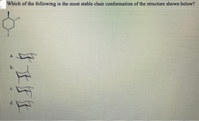Solved Which of the following is the most stable chair | Chegg.com
