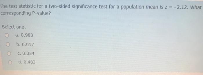 Solved The test statistic for a two-sided significance test | Chegg.com
