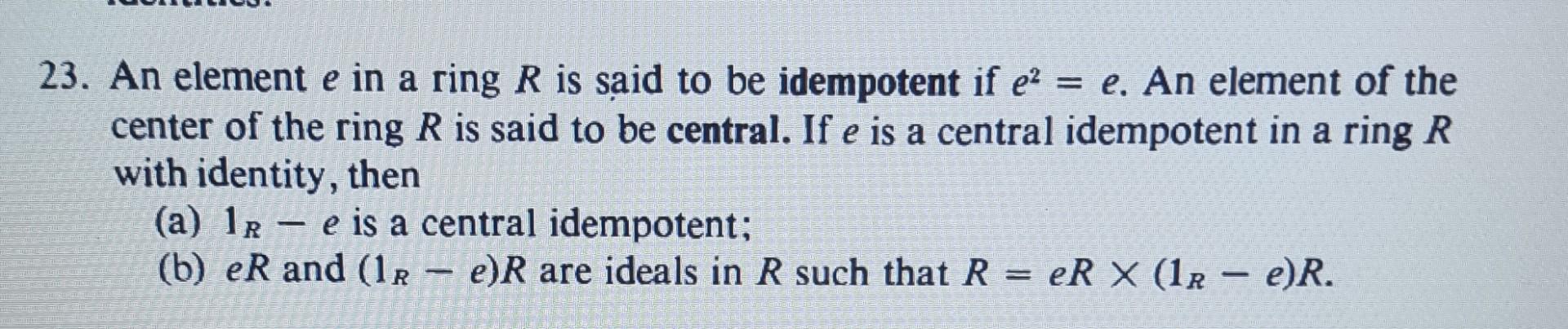 Solved 23. An element e in a ring R is said to be idempotent | Chegg.com