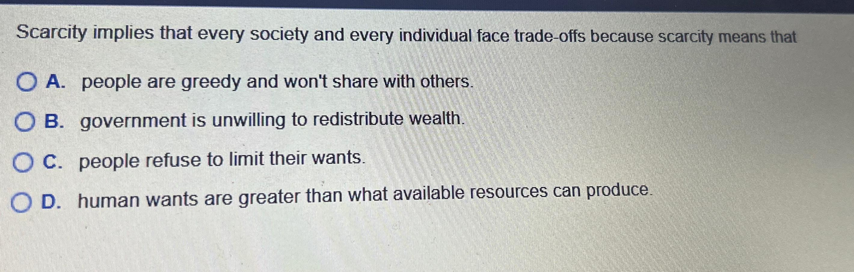 Solved Scarcity implies that every society and every | Chegg.com