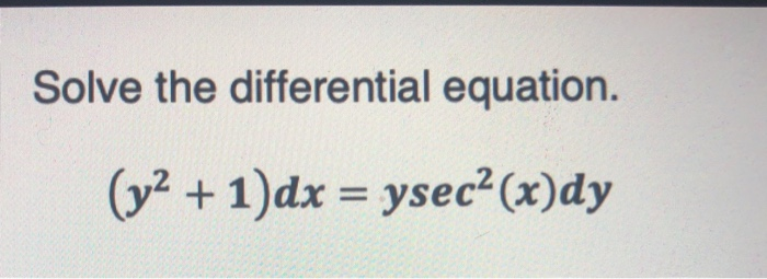 Solved Solve the differential equation. (y2 + 1)dx = | Chegg.com